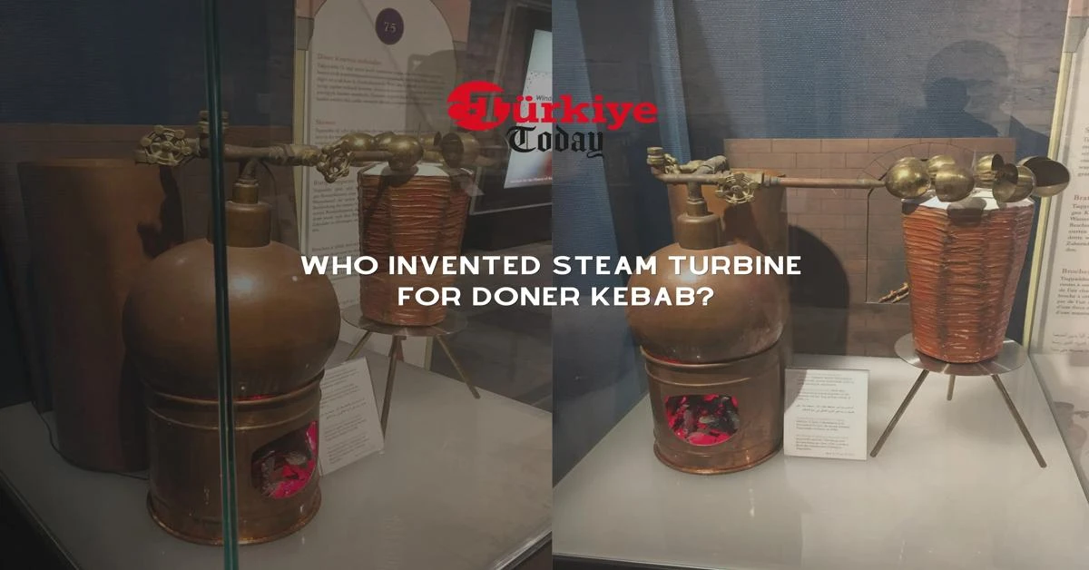 First steam turbine invented by a Turk for doner kebabs - Türkiye Today